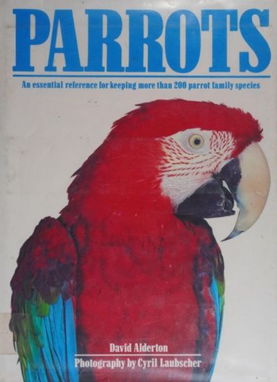 Parrots: An Essential Reference for Keeping More Than 200 Parrot Family ...