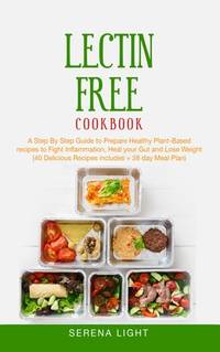 Lectin Free Cookbook: A Step By Step Guide to Prepare Healthy Plant ...