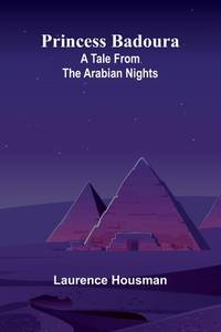 Princess Badoura A Tale by Housman Laurence (47 items) - Biblio