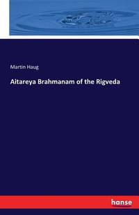 Aitareya Brahmanam of the Rigveda by Haug, Martin | Paperback | 2016-05 ...
