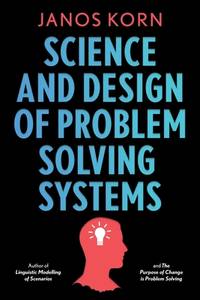 BIBLIO | Science and Design of Problem Solving Systems by Janos Korn | Paperback | | Troubador ...