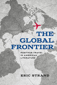 The Global Frontier: Postwar Travel in American Literature (New ...
