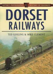 Dorset Railways by Ted Gosling; Michael Clement (Joint Author ...