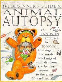 Beginner's Guide to Animal Autopsy : A Hands-in Approach to Zoology by ...