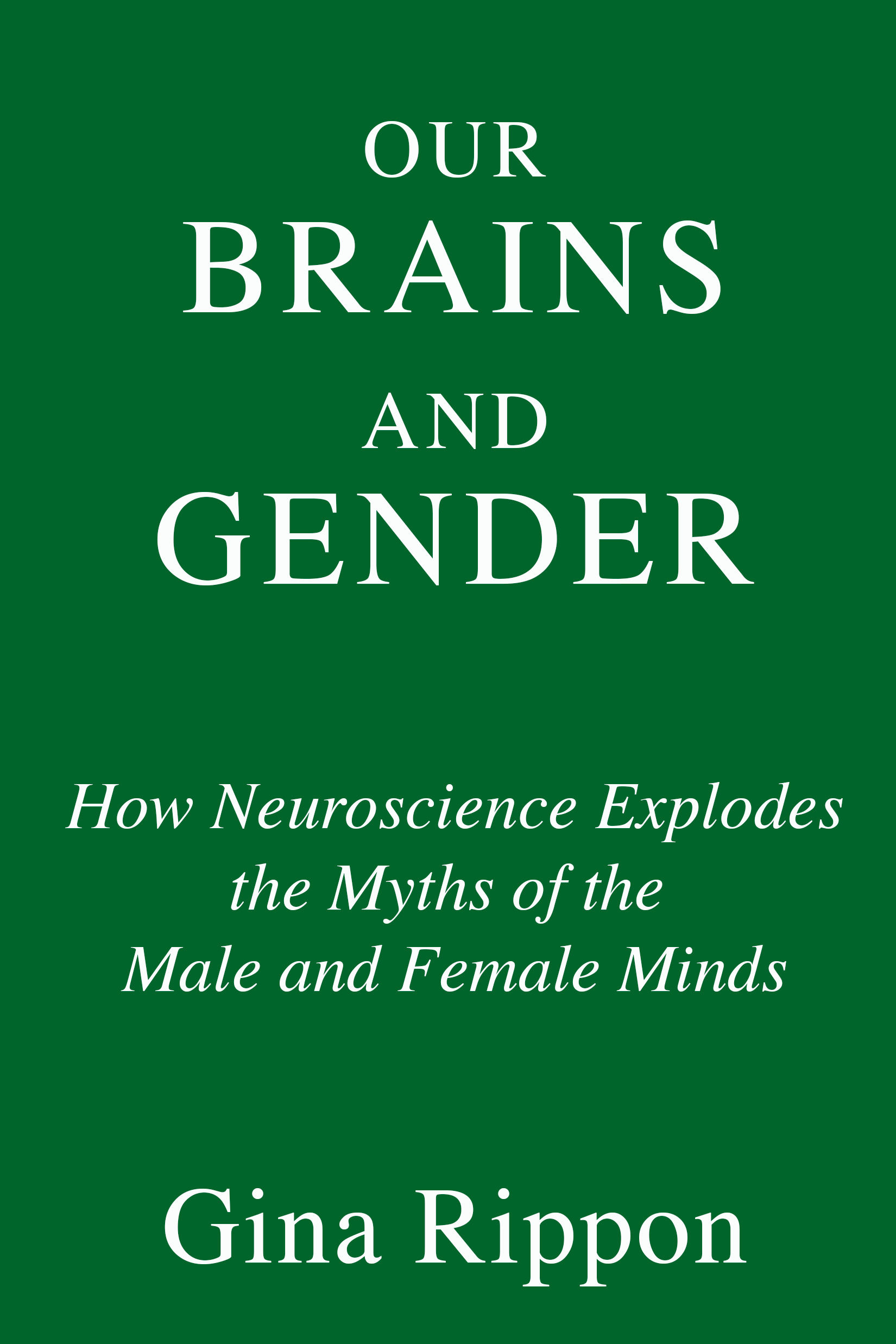 Gender and Our Brains: How New Neuroscience Explodes the Myths of the ...