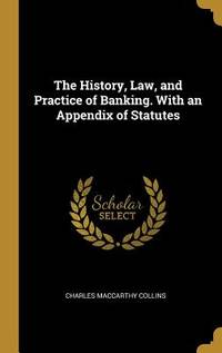 BIBLIO | The History, Law, and Practice of Banking. With an Appendix of ...