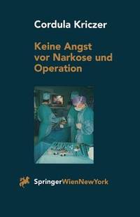 Keine Angst vor Narkose und Operation: Ein Patientenratgeber by Kriczer ...