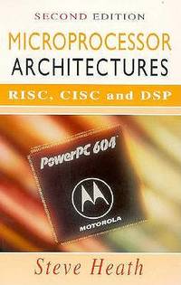 BIBLIO | Microprocessor Architectures RISC, CISC and DSP RISC, CISC, and DSP by Steve Heath ...