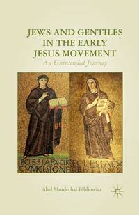 Jews and Gentiles in the Early Jesus Movement: An Unintended Journey by ...