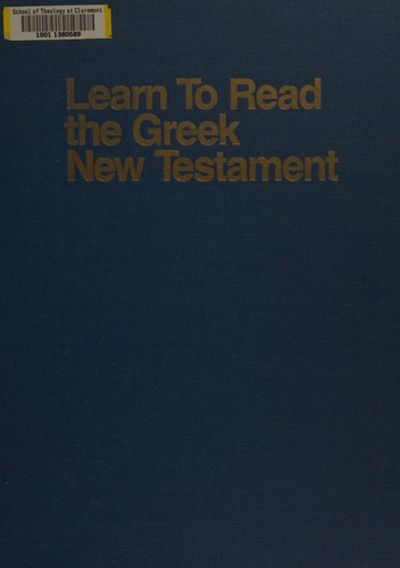 LEARN TO READ THE GREEK NEW TESTAMENT : AN APPROACH TO NEW TESTAMENT ...