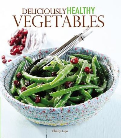 BIBLIO | Deliciously Healthy Vegetables by Shaily Lipa | Paperback ...