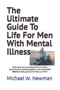 The Ultimate Guide To Life For Men With Mental Illness by Michael W ...