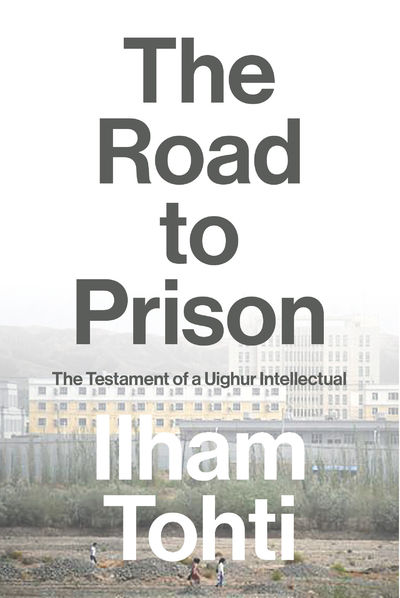 We Uyghurs Have No Say: An Imprisoned Writer Speaks by Tohti, Ilham ...