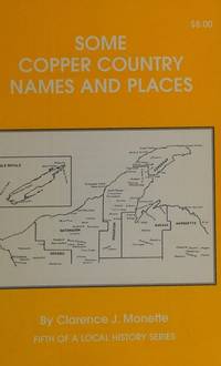 SOME COPPER COUNTRY NAMES AND PLACES by Monette, Clarence J | Paperback ...