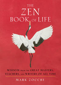 BIBLIO | The Zen Book of Life: Wisdom from the Great Masters, Teachers ...