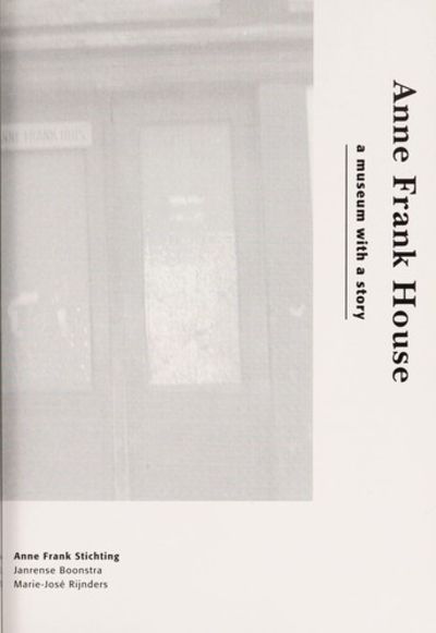 Anne Frank House; A Museum With A Story by Boonstra, Janrense, and ...