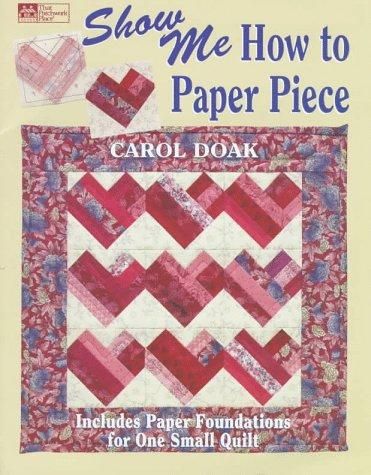 Show Me How to Paper Piece by Doak, Carol | Paperback | 1997-06 | That ...