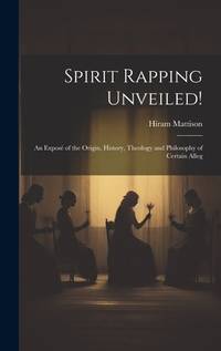 Spirit Rapping Unveiled!: An Exposé of the Origin, History, Theology ...