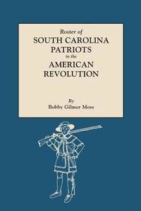 Roster of South Carolina Patriots in the American Revolution by Moss ...