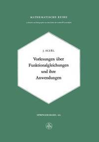 Vorlesungen über Funktionalgleichungen und ihre Anwendungen (Lehrbücher ...