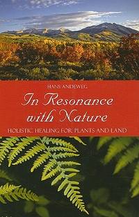 In Resonance with Nature: Holistic Healing for Plants and Land by Hans ...