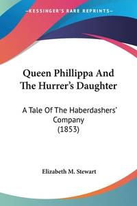 Queen Phillippa And The Hurrer's Daughter: A Tale Of The Haberdashers ...
