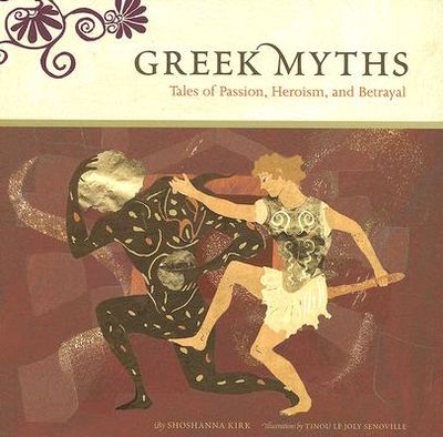 Greek Myths: Tales of Passion, Heroism, and Betrayal by Shoshanna Kirk ...
