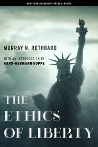 The Ethics of Liberty by Murray N. Rothbard; Introduction by Hans ...