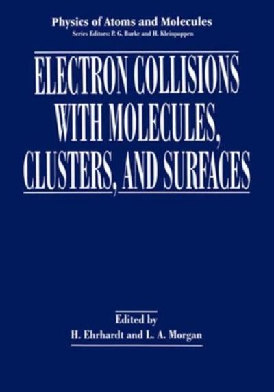ELECTRON COLLISIONS WITH MOLECULES, CLUSTERS, AND SURFACES by EHRHARDT ...