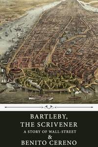 Bartleby, The Scrivener: A Story of Wall-Street, and Benito Cereno by ...