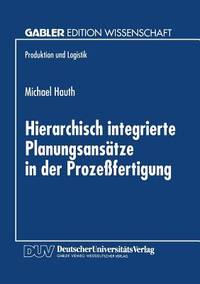 Hierarchisch integrierte Planungsansätze in der Prozeßfertigung ...