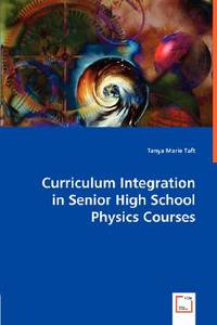 Curriculum Integration in Senior High School Physics Courses by Tanya Marie Taft - Paperback ...