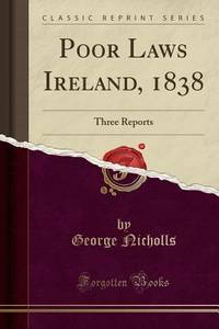 BIBLIO | Poor Laws Ireland, 1838: Three Reports (Classic Reprint) by ...