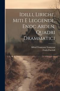 Idilli, Liriche, Miti E Leggende, Enoc Arden, Quadri Drammatici ...