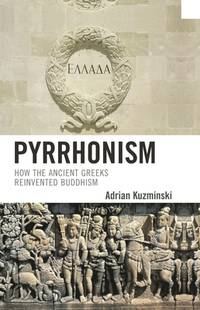 BIBLIO | Pyrrhonism; How the Ancient Greeks Reinvented Buddhism. by ...