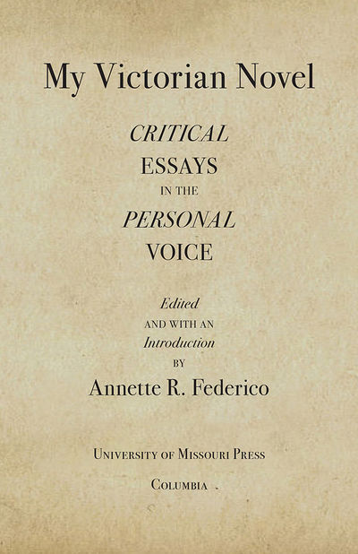 BIBLIO | My Victorian Novel: Critical Essays in the Personal Voice by ...