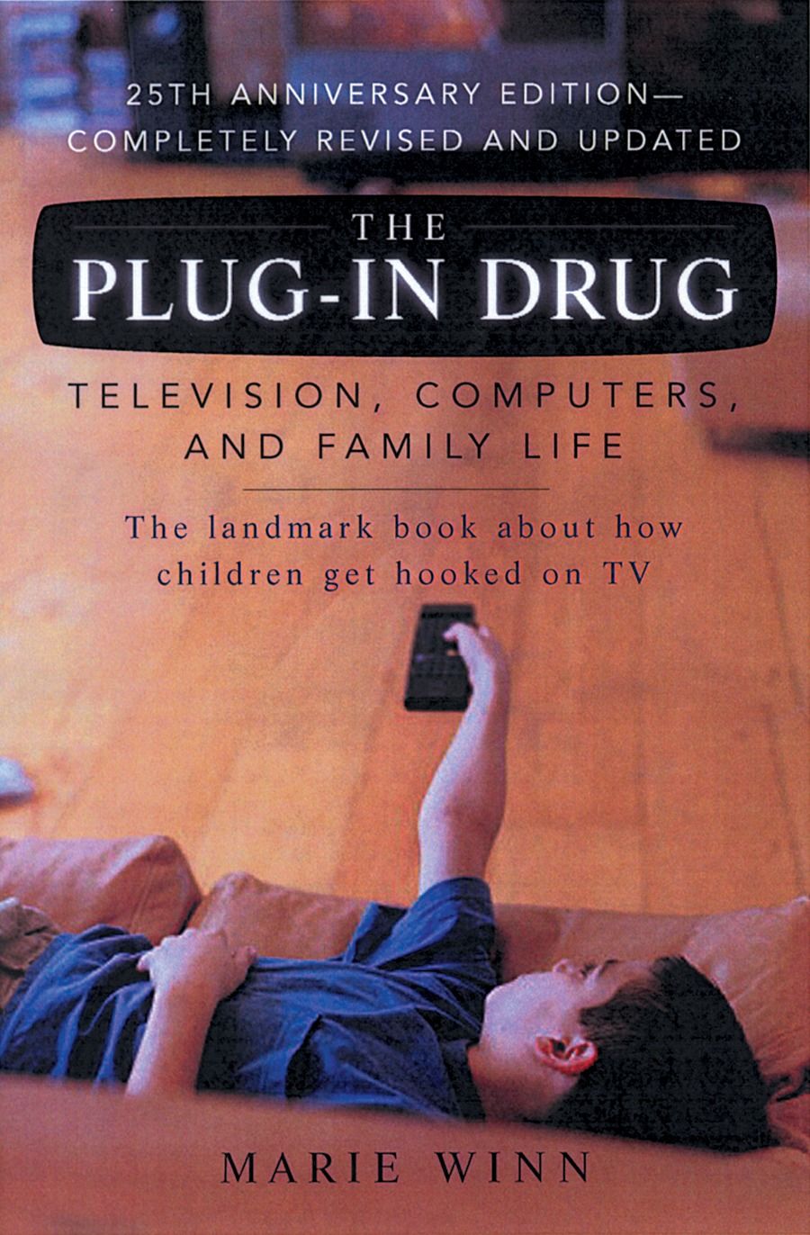 The Plug-In Drug: Television, Computers, and Family Life by Marie Winn ...