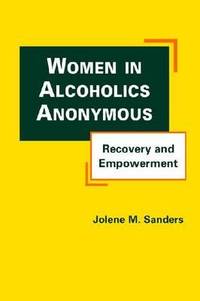 Women in Alcoholics Anonymous: Recovery and Empowerment. Jolene M ...