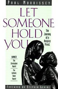 Let Someone Hold You: The Journey of a Hospice Priest by Paul Morrissey ...