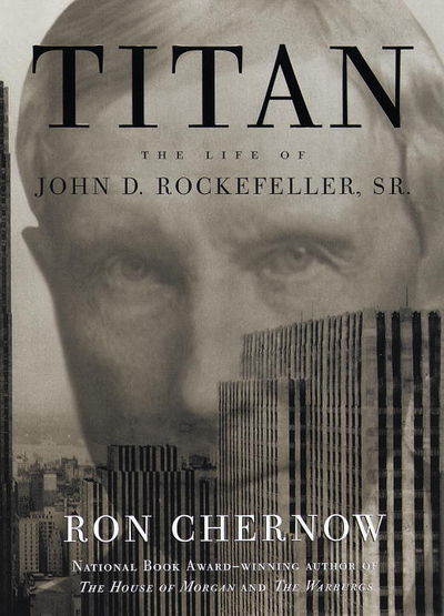 Titan: The Life of John D. Rockefeller, Sr by Chernow, Ron | Hardcover ...