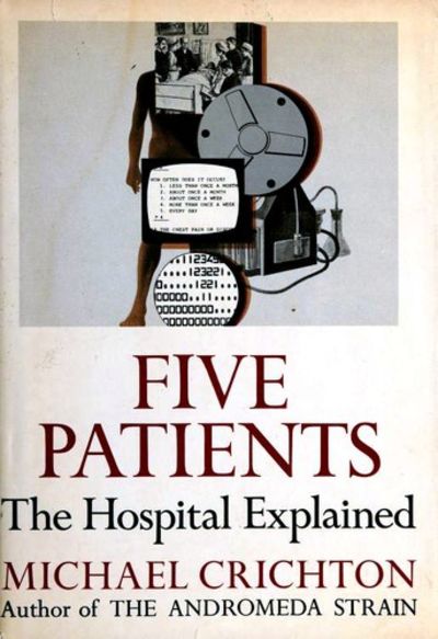 BIBLIO | Five Patients: The Hospital Explained by Crichton, Michael ...