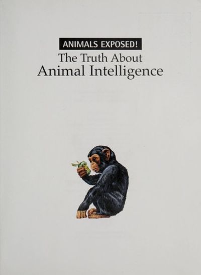The truth about animal intelligence (Animals exposed) by Bernard ...