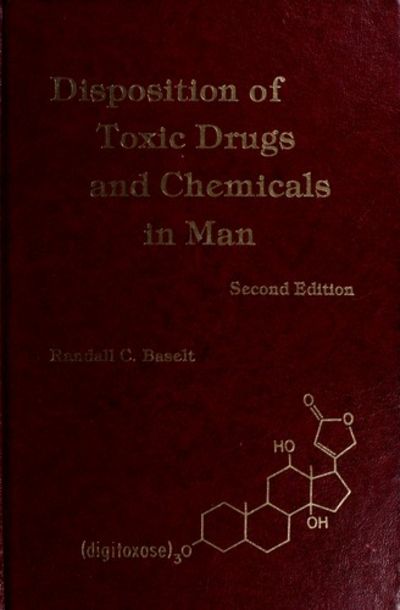 Disposition of Toxic Drugs and Chemicals in Man by Randall C. Baselt ...