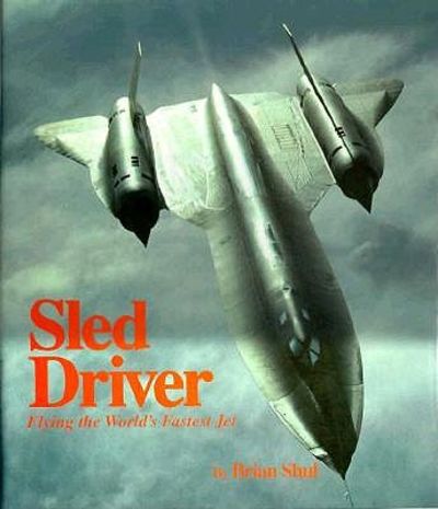 Sled Driver: Flying the World's Fastest Jet by Brian Shul | Hardcover ...