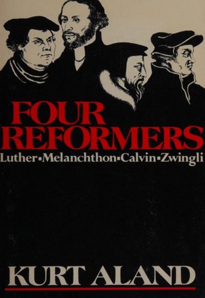 Four Reformers: Luther, Melanchthon, Calvin, Zwingli by Aland, Kurt ...