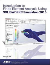 Introduction to Finite Element Analysis Using SOLIDWORKS Simulation 2016 by Shih, Randy ...