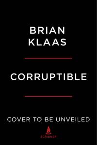 Corruptible: Who Gets Power and How It Changes Us by Brian Klaas - from ...
