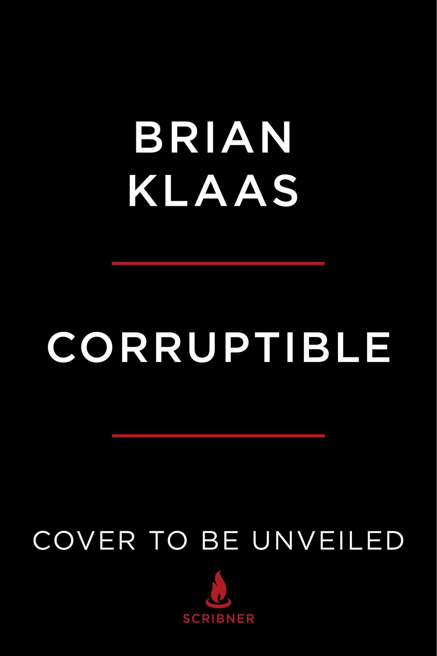 Corruptible: Who Gets Power and How It Changes Us by Klaas, Brian