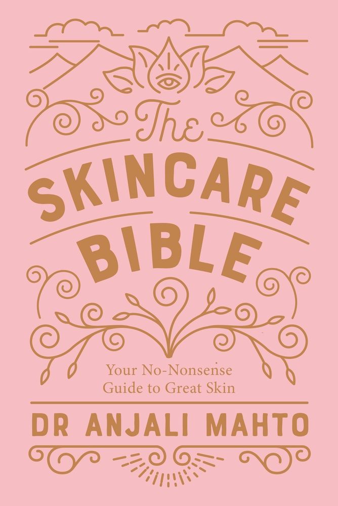 The Skincare Bible: Your No-Nonsense Guide to Great Skin by Anjali ...