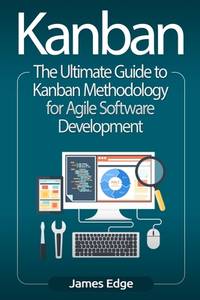 Kanban: The Ultimate Guide to Kanban Methodology for Agile Software Development by James Edge ...